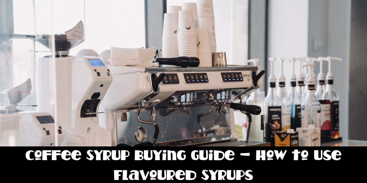 Coffee Syrup Buying Guide – How to Use Flavoured Syrups